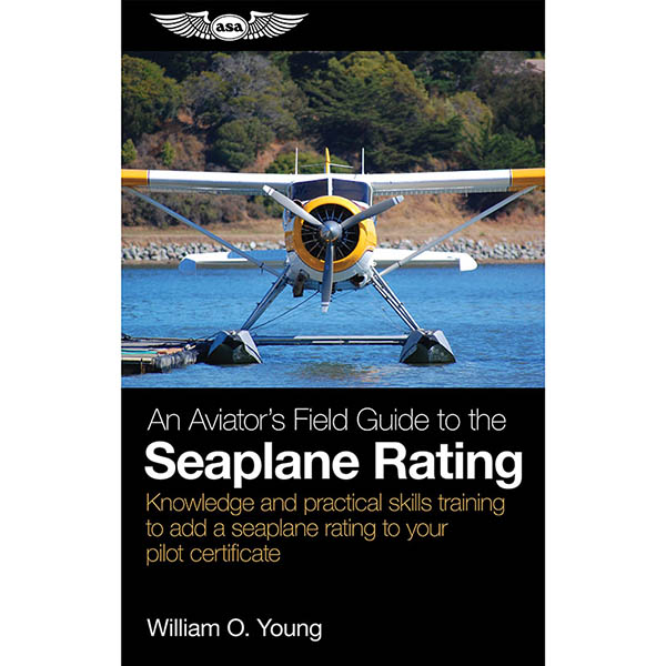 ASA An Aviator's Field Guide to the Seaplane Rating | Aircraft Spruce